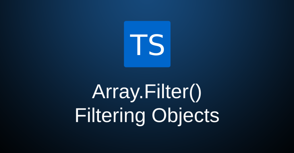 How To Filter An Array Of Objects In Typescript The Easy Way return